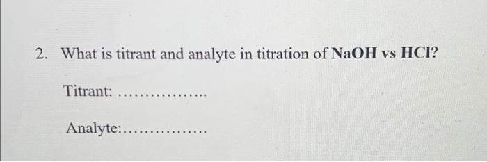 Solved 2. What is titrant and analyte in titration of NaOH | Chegg.com