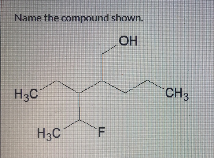 Solved Name the compound shown. ОН Нас CH3 H3C F | Chegg.com