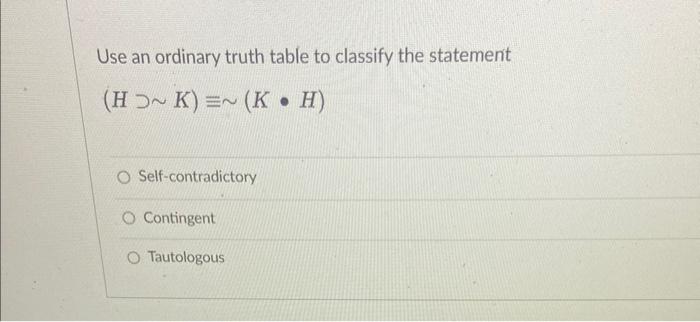 Solved Use an ordinary truth table to classify the statement | Chegg.com