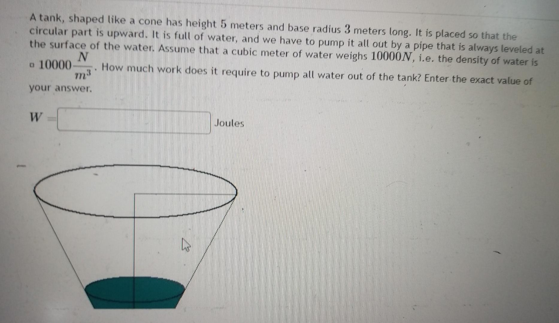 Solved A tank, shaped like a cone has height 5 meters and | Chegg.com
