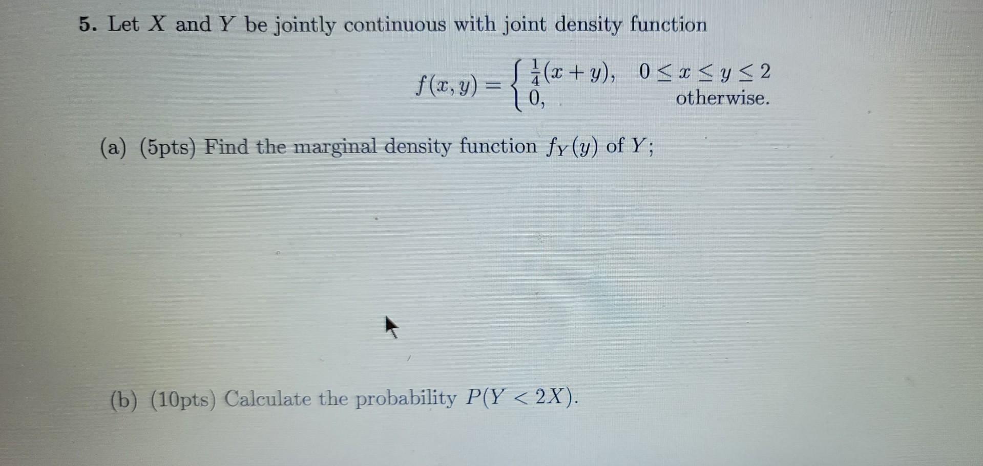 Solved 5. Let X and Y be jointly continuous with joint | Chegg.com