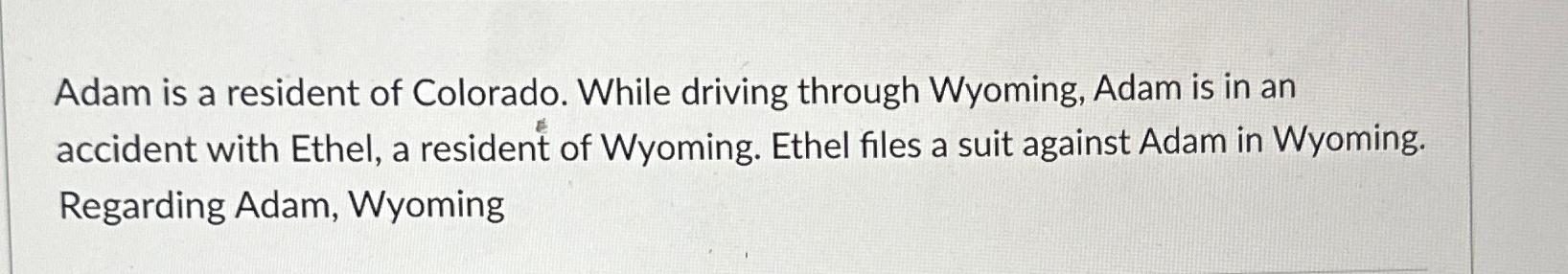 Solved Adam is a resident of Colorado. While driving through | Chegg.com
