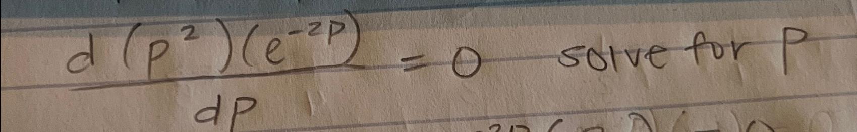 Solved d(p2)(e-2p)dp=0 ﻿solve for P | Chegg.com
