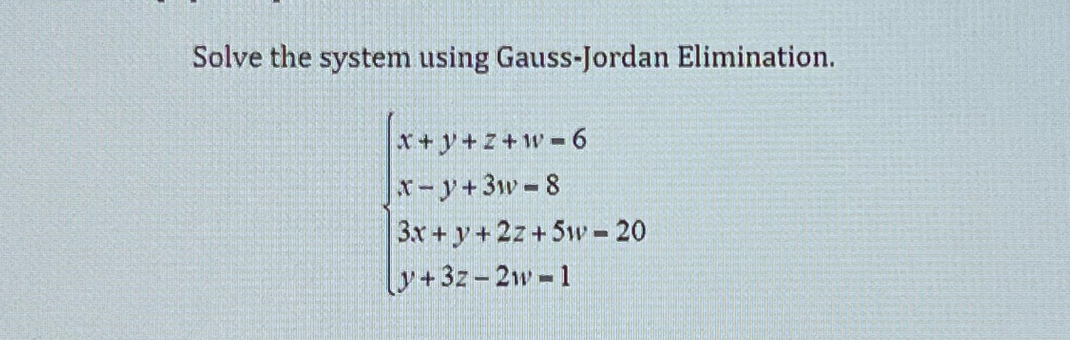 Solved Solve the system using Gauss-Jordan | Chegg.com