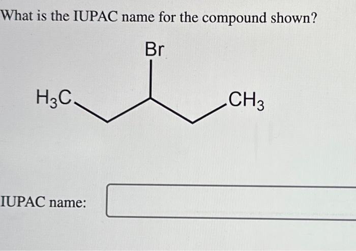 Solved What is the IUPAC name for the compound shown? IUPAC | Chegg.com