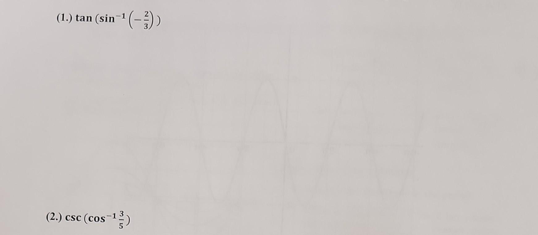 Solved (1.) tan(sin−1(−32)) csc(cos−153) | Chegg.com