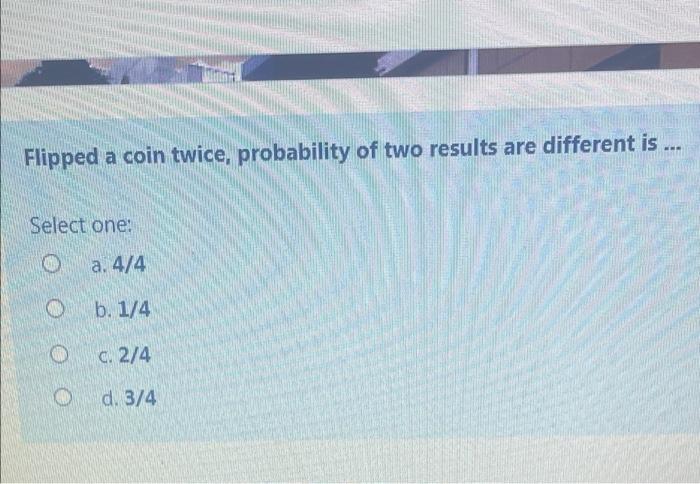 Solved Flipped a coin twice, probability of two results are | Chegg.com