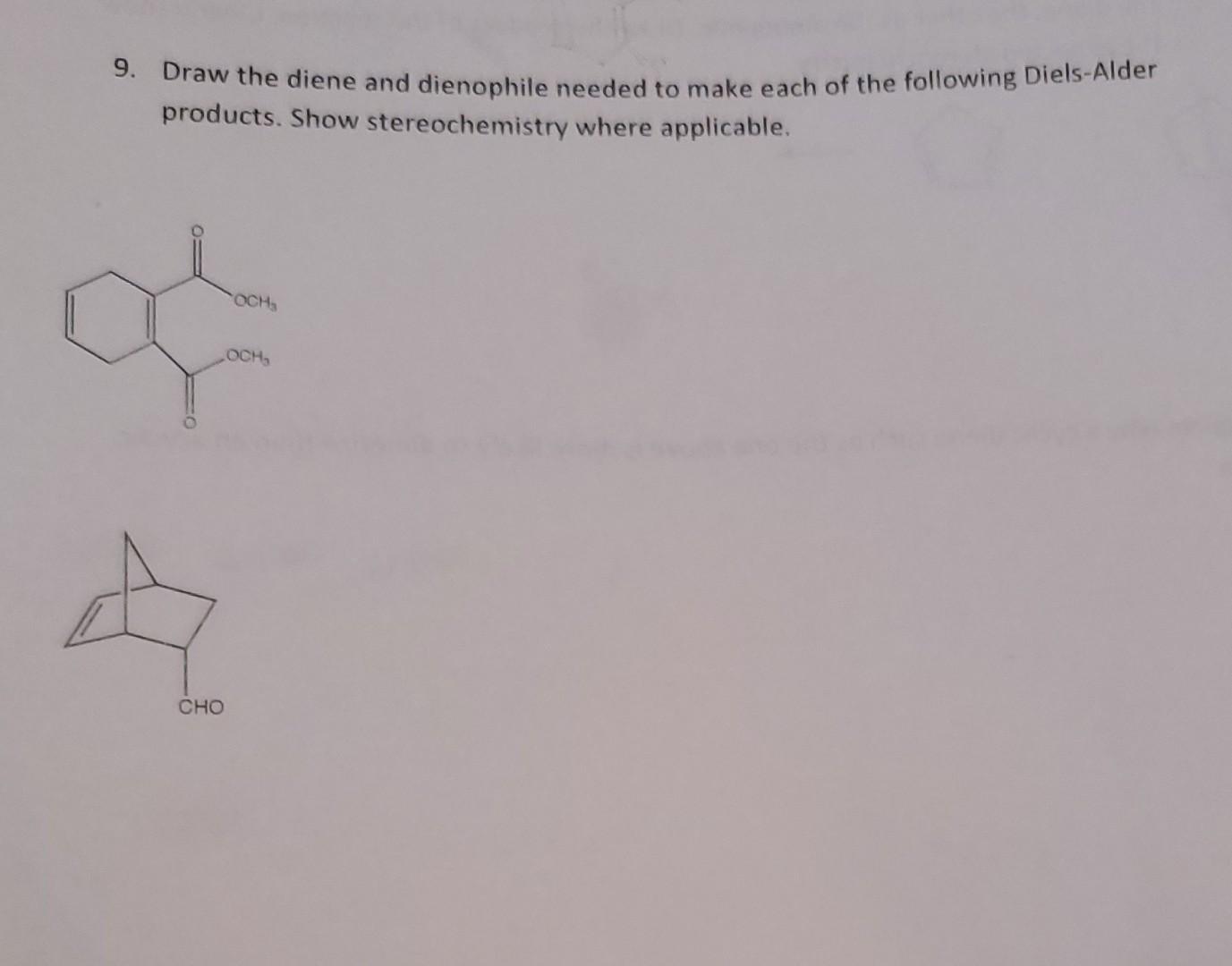 Solved 9. Draw the diene and dienophile needed to make each | Chegg.com