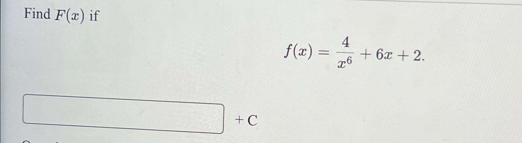 Solved Find F(x) ﻿iff(x)=4x6+6x+2 | Chegg.com