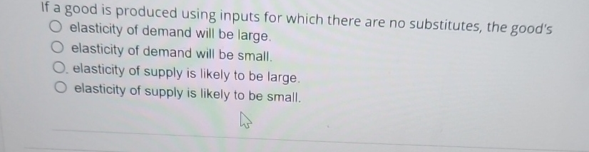 Solved If a good is produced using inputs for which there | Chegg.com