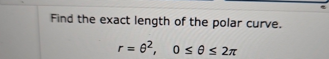 Solved Find the exact length of the polar curve.r=θ2,0≤θ≤2π | Chegg.com