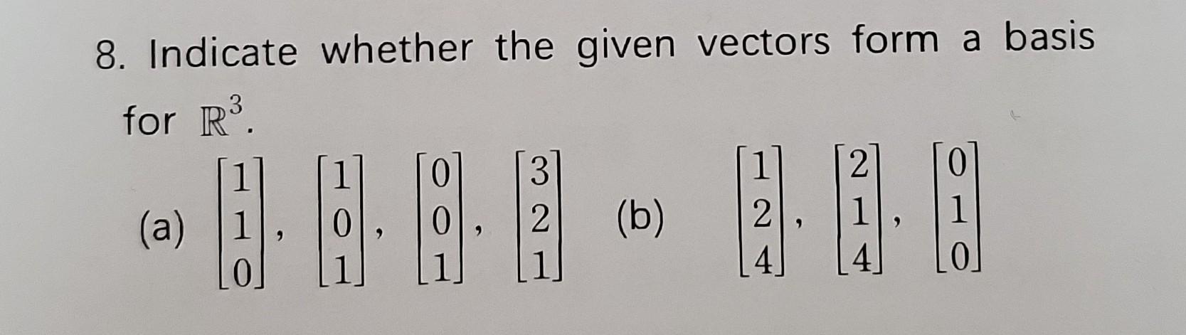 Solved 8. Indicate whether the given vectors form a basis | Chegg.com