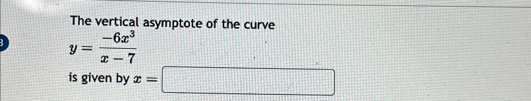 Solved The vertical asymptote of the curvey=-6x3x-7is given | Chegg.com