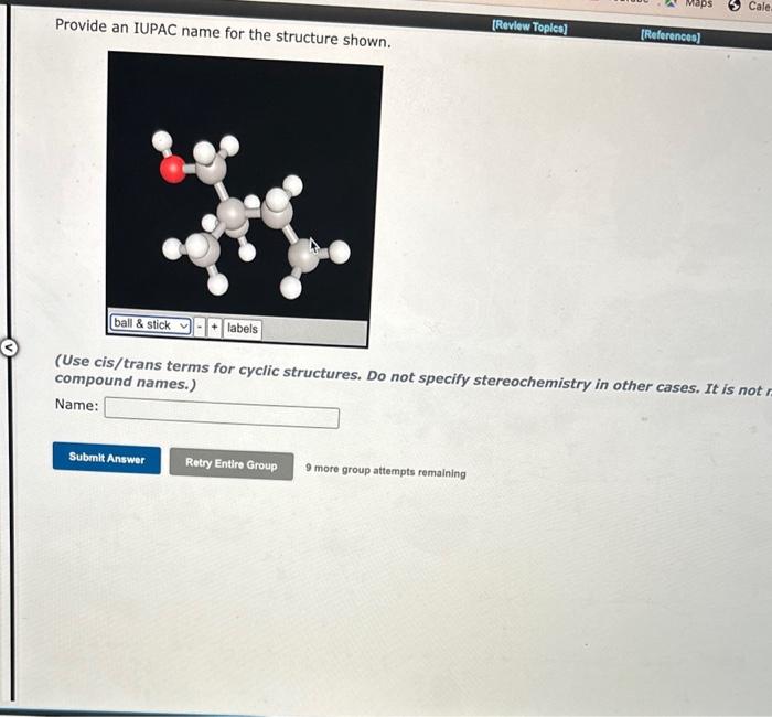 Solved Provide an IUPAC name for the structure shown. | Chegg.com