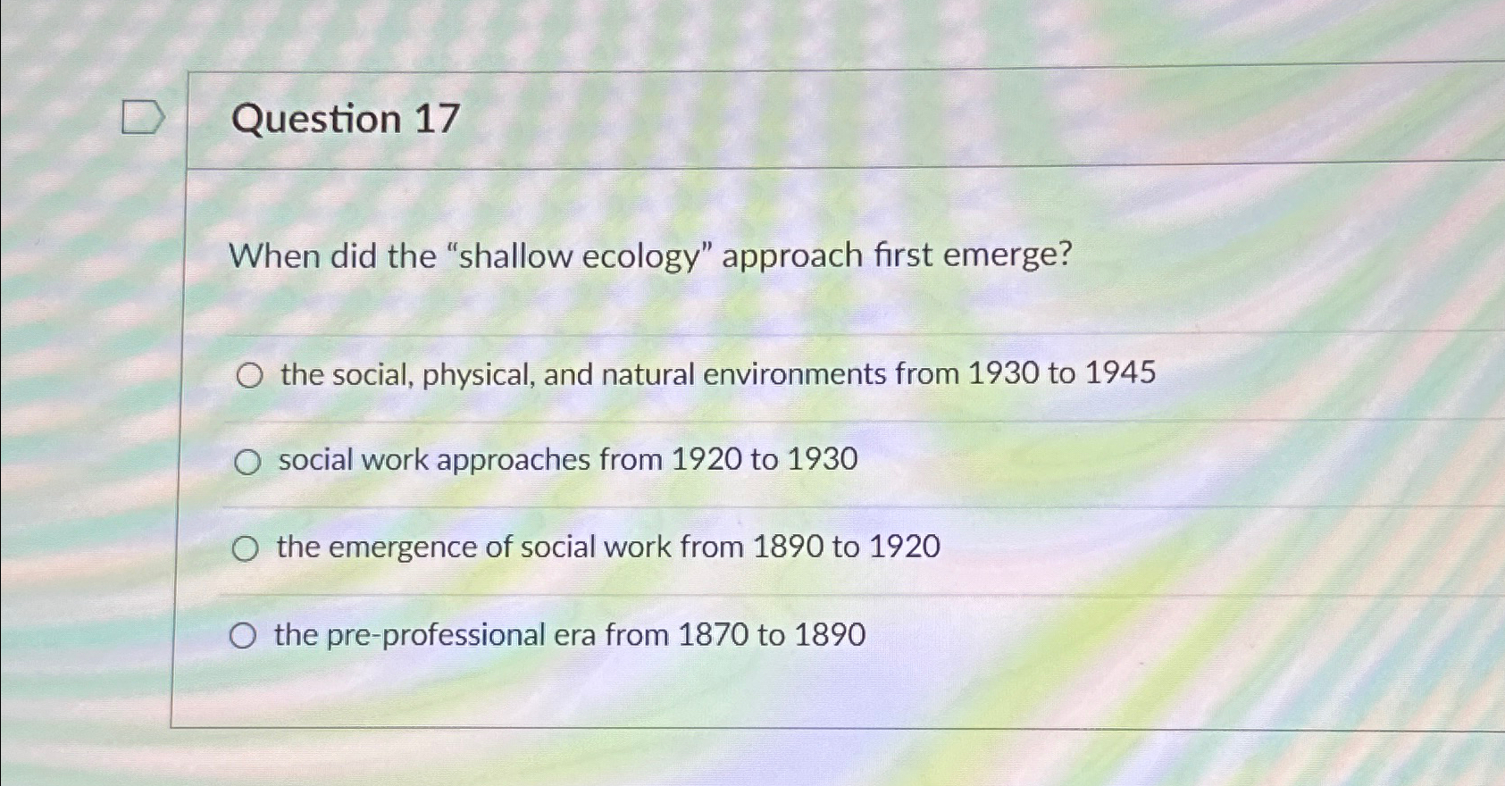 Solved Question 17When did the "shallow ecology" approach | Chegg.com
