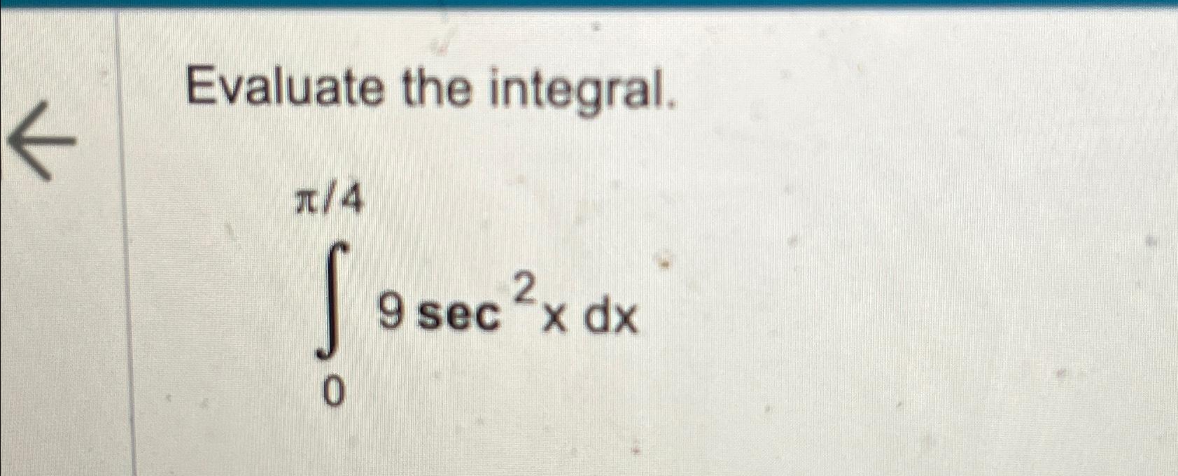 Solved Evaluate the integral.∫0π49sec2xdx | Chegg.com