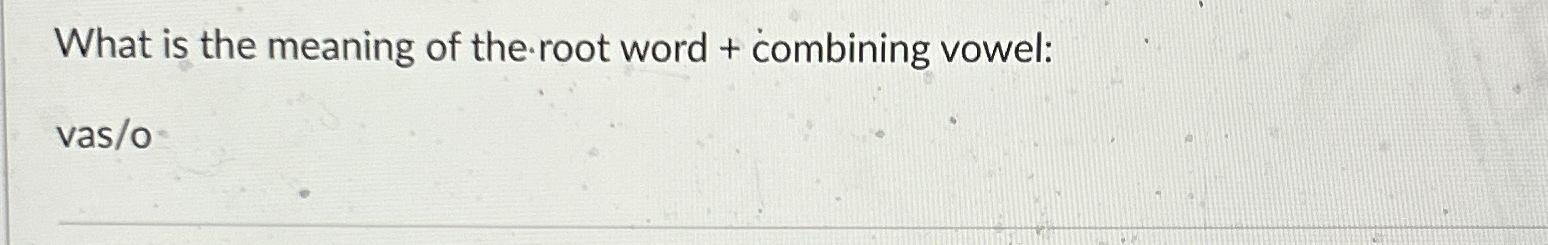 Solved What is the meaning of the root word + ﻿combining | Chegg.com