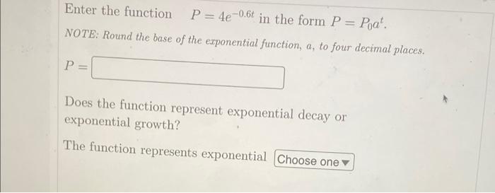 Solved Enter the function P = 4e-0.6t in the form P = Poa'. | Chegg.com