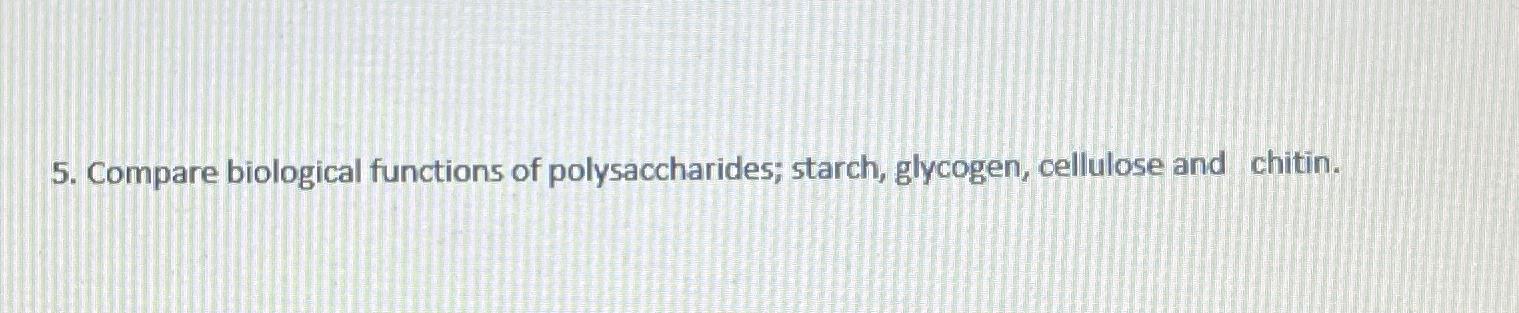 Solved Compare biological functions of polysaccharides; | Chegg.com