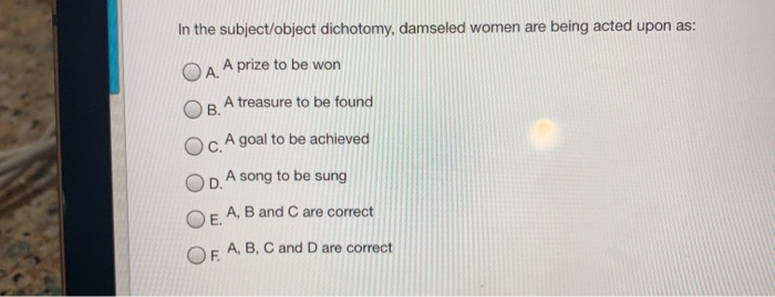 Solved In the subject/object dichotomy, damseled women are | Chegg.com