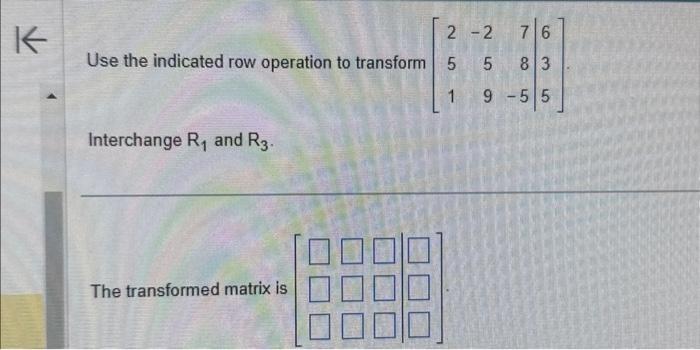 Solved Use the indicated row operation to transform | Chegg.com