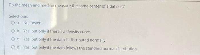 Solved Do the mean and median measure the same center of a | Chegg.com