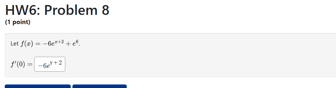 Solved HW6: Problem 8(1 ﻿point)Let f(x)=-6ex+2+e6.f'(0)= | Chegg.com