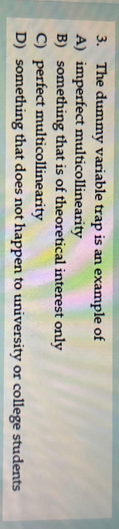 Solved The dummy variable trap is an example ofA) ﻿imperfect | Chegg.com