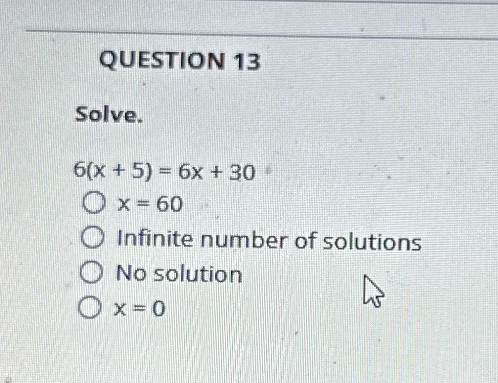 QUESTION 13Solve.6(x+5)=6x+30x=60Infinite number of | Chegg.com