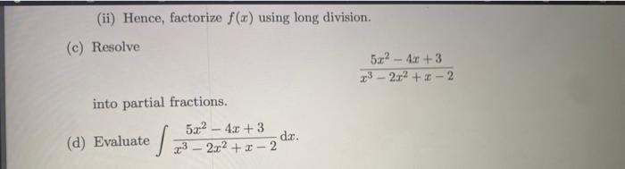 Solved (ii) Hence, factorize f(x) using long division. (c) | Chegg.com