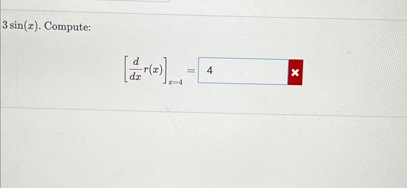 Solved 3sin(x). ﻿Compute:[ddxr(x)]x=4= | Chegg.com
