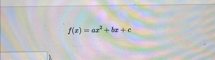 Solved \\( f(x)=a x^{2}+b x+c \\) | Chegg.com