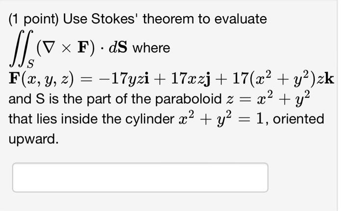 Solved (1 point) Use Stokes' theorem to evaluate ∬S(∇×F)⋅dS | Chegg.com
