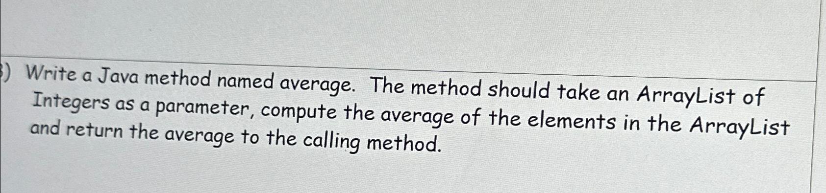 Solved Write a Java method named average. The method should | Chegg.com