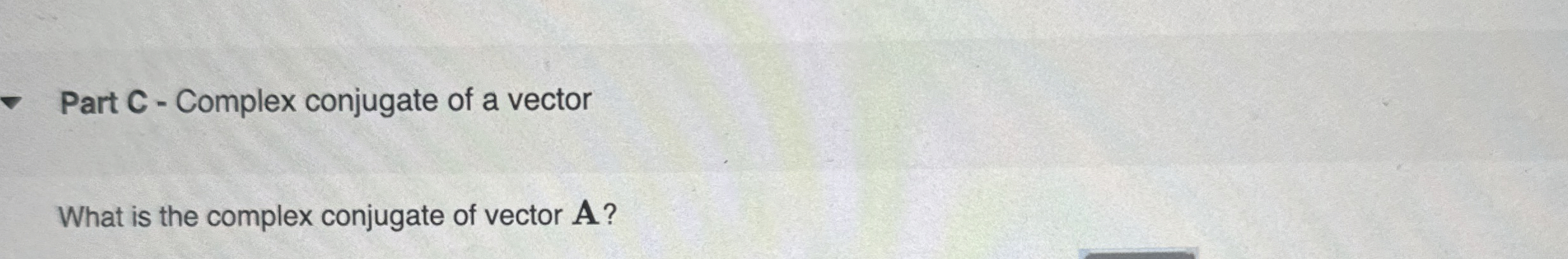 Solved Part C - ﻿Complex conjugate of a vectorWhat is the | Chegg.com