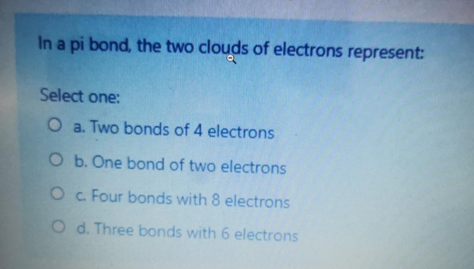 Solved In a pi bond, the two clouds of electrons represent: | Chegg.com