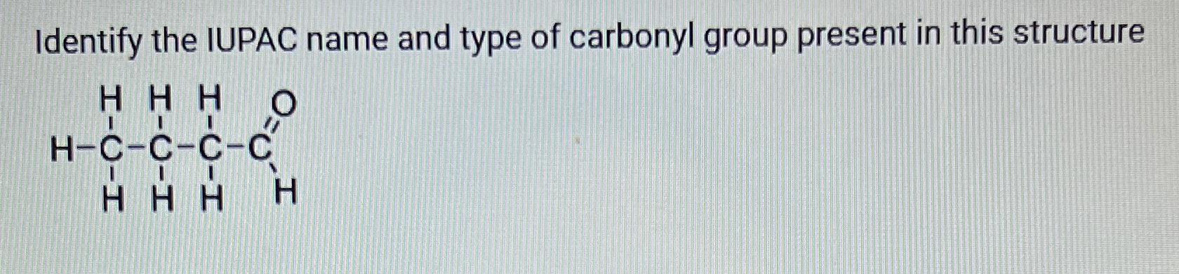 Solved Identify the IUPAC name and type of carbonyl group | Chegg.com