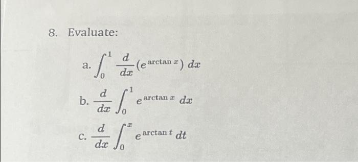Solved 8. Evaluate: a. ∫01dxd(earctanx)dx b. | Chegg.com