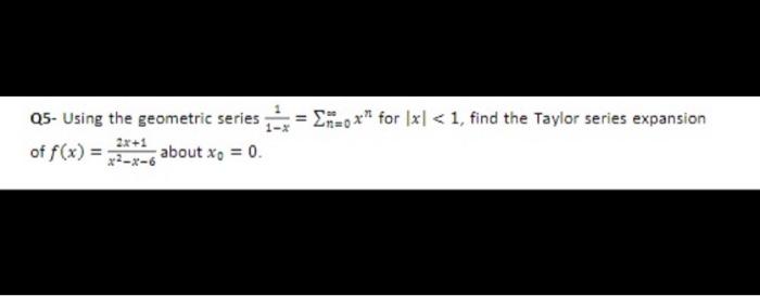 Solved Q5- Using the geometric series 1−x1=∑n=0∞xn for | Chegg.com