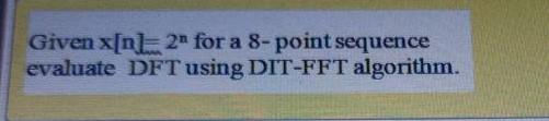 Solved Given x[nl2n for a 8-point sequence evaluate DFT | Chegg.com