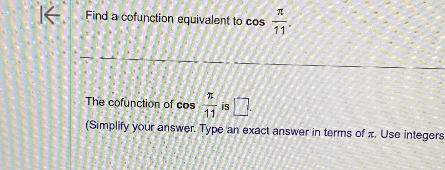 Solved Find a cofunction equivalent to cosπ11.The cofunction | Chegg.com