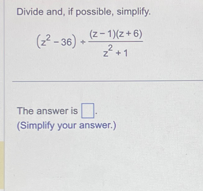 Solved Divide and, if possible, | Chegg.com