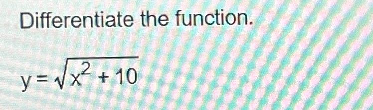 Solved Differentiate the function.y=x2+102 | Chegg.com