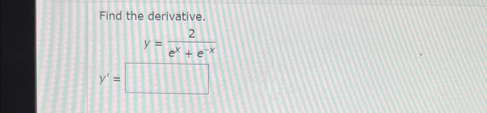 Solved Find the derivative.y=2ex+e-xy'= | Chegg.com