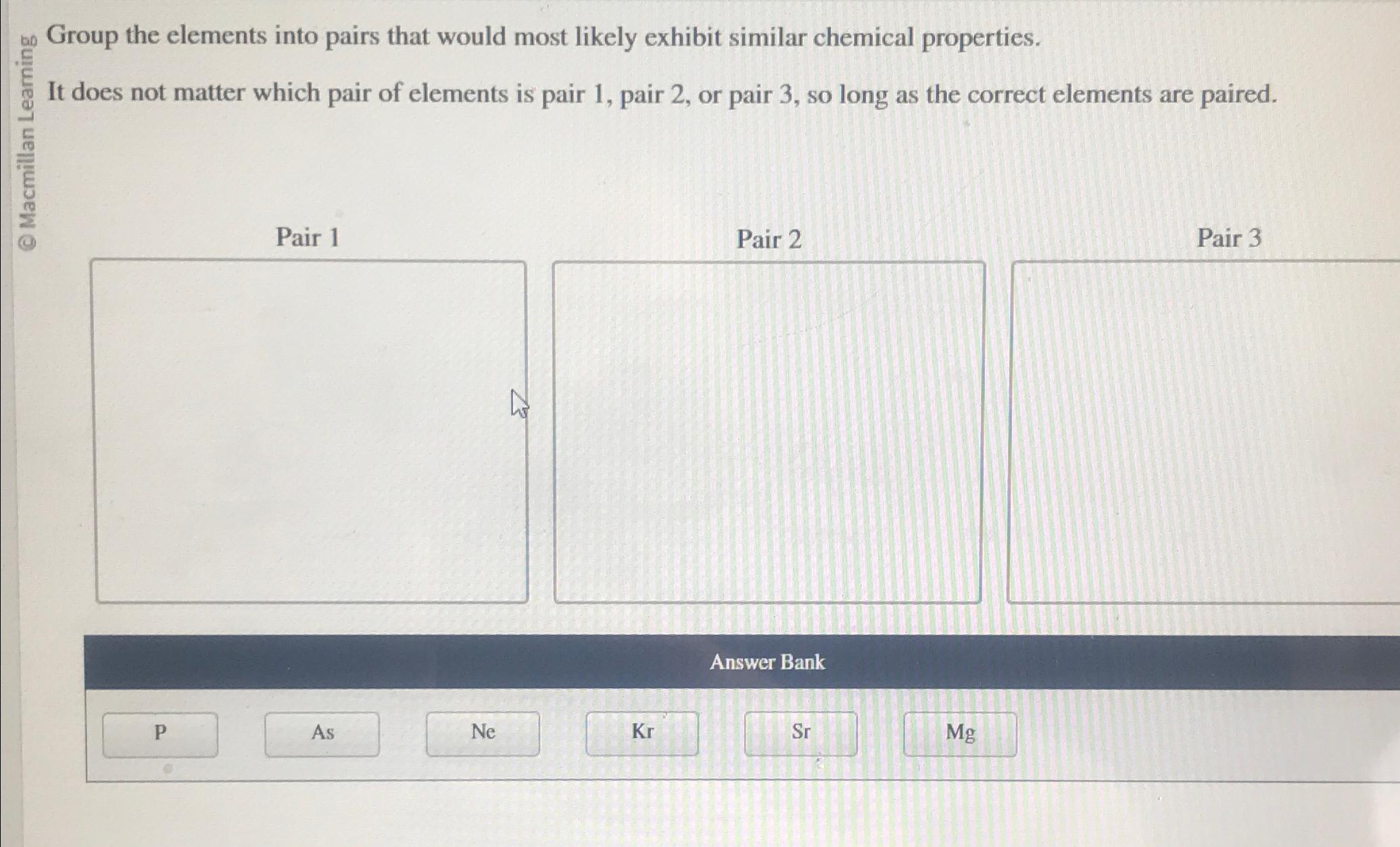Solved Group the elements into pairs that would most likely | Chegg.com