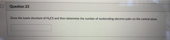 Solved Question 23 Draw The Lewis Structure Of H2cs And Then