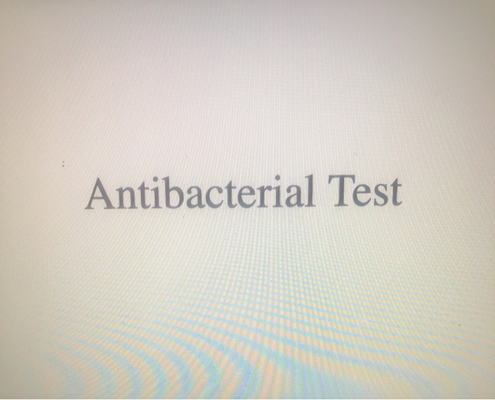 Antibacterial Test Use Aseptic techniques . | Chegg.com