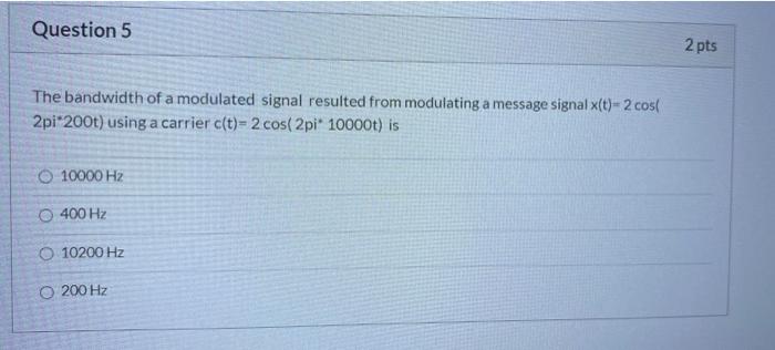 Solved Question 5 2 pts The bandwidth of a modulated signal | Chegg.com
