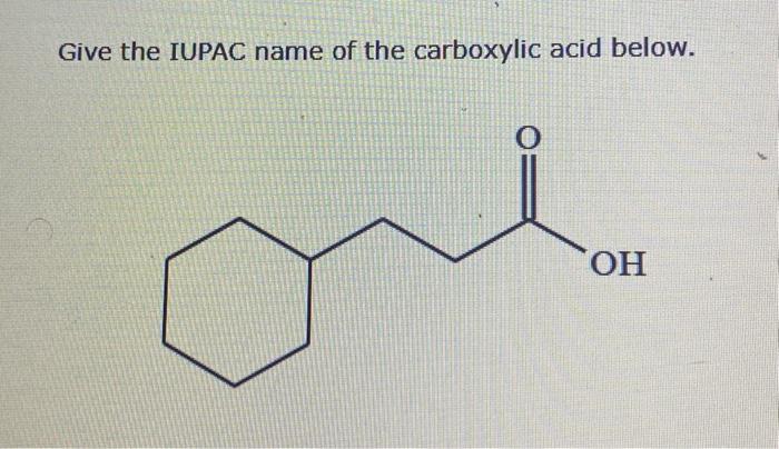 Solved Give the IUPAC name of the carboxylic acid | Chegg.com