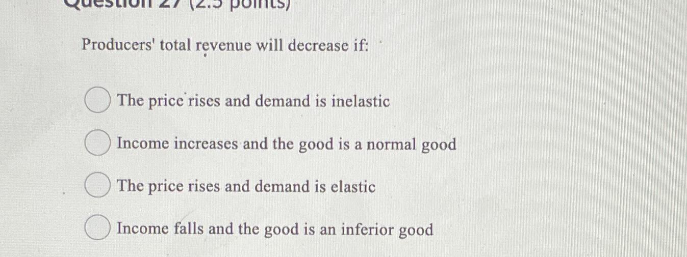 Solved Producers' total revenue will decrease if:The price | Chegg.com